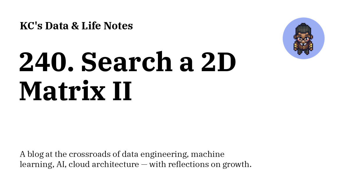 240. Search a 2D Matrix II - KC's Data & Life Notes