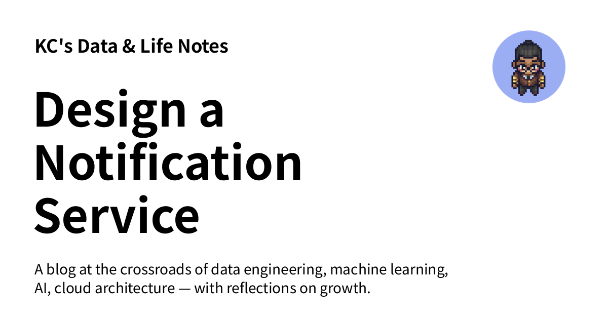 Design a Notification Service - KC's Data & Life Notes
