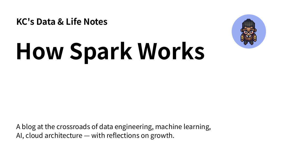 How Spark Works - KC's Data & Life Notes