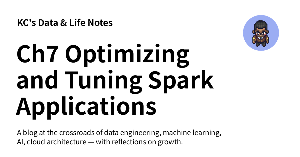 Ch7 Optimizing and Tuning Spark Applications - KC's Data & Life Notes